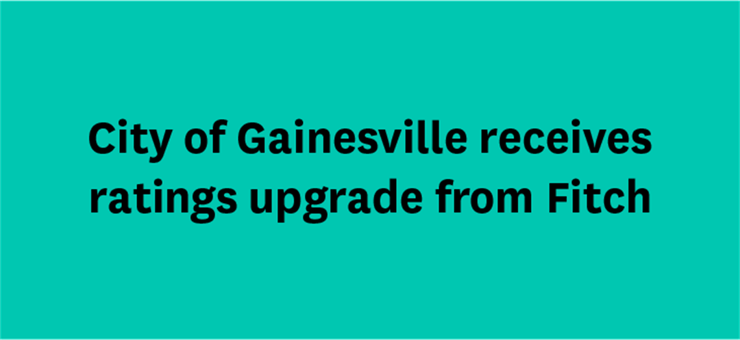 City of Gainesville receives ratings upgrade from Fitch Welcome to the ...