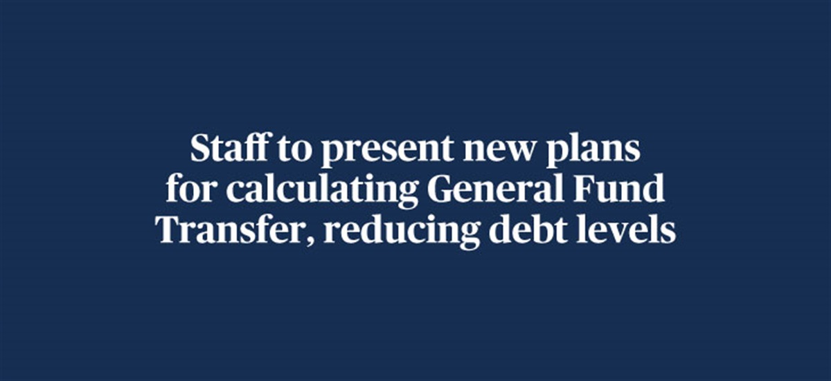 Staff to present new plans for calculating GFT, reducing debt limits ...