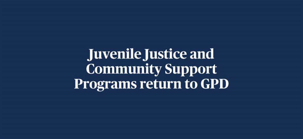 Juvenile Justice and Community Support Programs return to GPD Welcome ...