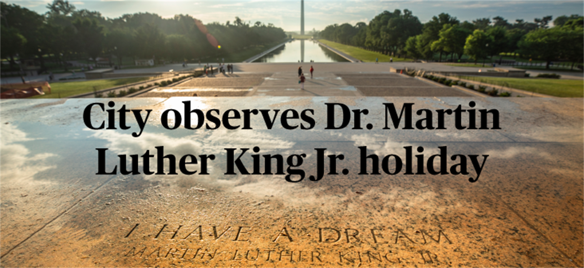 City Closed Jan. 20 in Observance of Dr. Martin Luther King Jr. Day Welcome to the City of ...